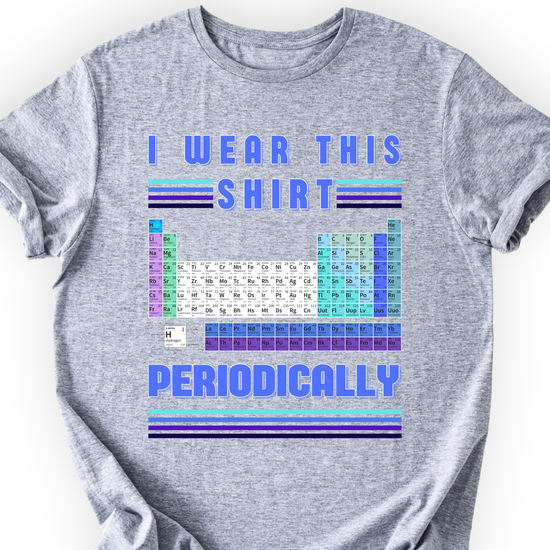 I Wear This Shirt Periodically T-shirt | Chemistry Pun | Science Gift ...