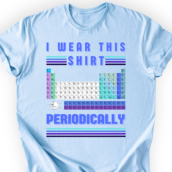 I Wear This Shirt Periodically T-shirt | Chemistry Pun | Science Gift ...